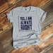 Yes I Am Always Right T-shirt, Funny Math Tshirt, Premium Ringspun ...