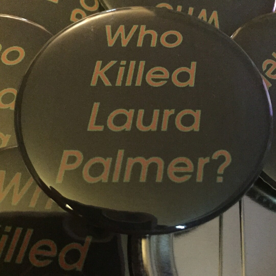 Who Killed Laura Palmer? 2.25" Pin - Etsy