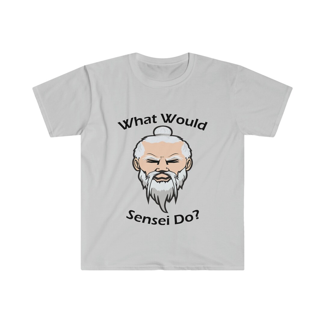 Sensei Gift | Philosophy Shirt | What Would Sensei Do T-shirt | Cotton ...