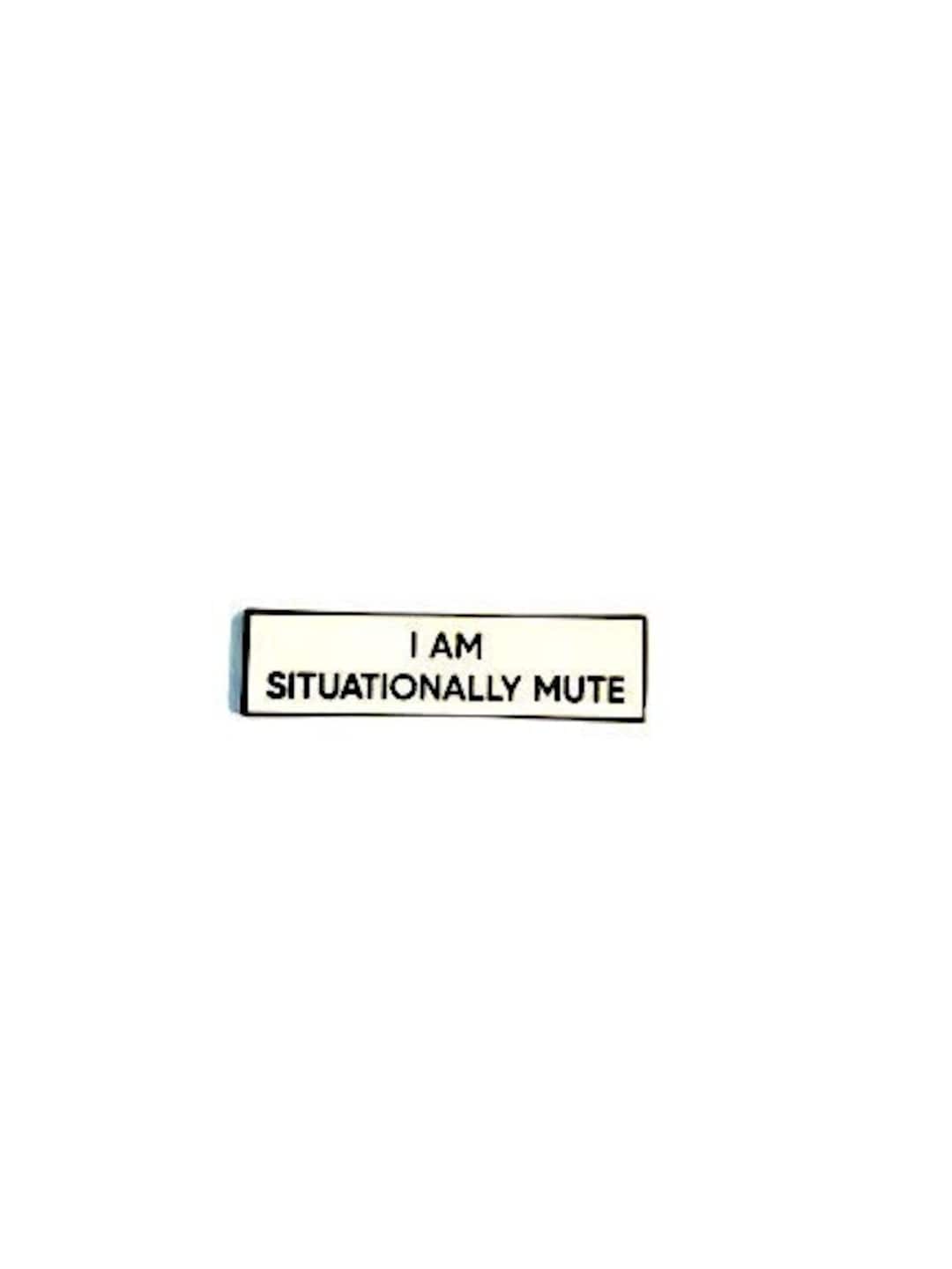 I Am Situationally Mute SMALL SIZE PIN 1.5 Inch Enamel Pin - Etsy
