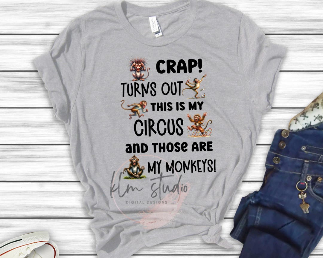 Crap! Turns Out This is My Circus and Those Are My Monkeys! - PNG - Etsy