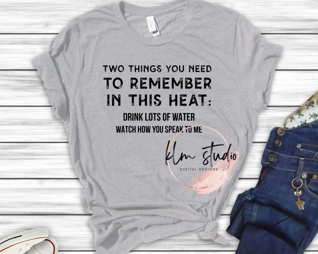 Two Things to Remember in This Heat, PNG, Shirt - Etsy
