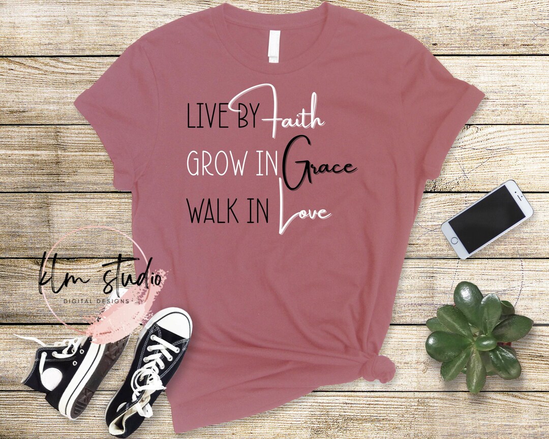 Live by Faith, Grow in Grace, Walk in Love, PNG (digital Download) - Etsy