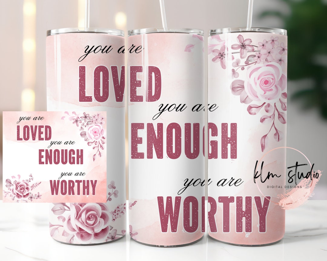 You Are Loved, You Are Enough, Your Are Worthy...skinny Tumbler Wrap - Etsy