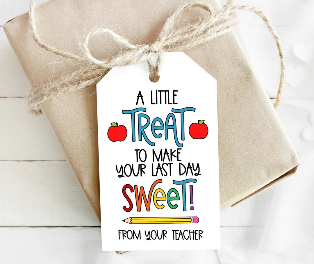 Editable Printable Last Day of School Teacher Gift Tag - Treat, Sweet ...