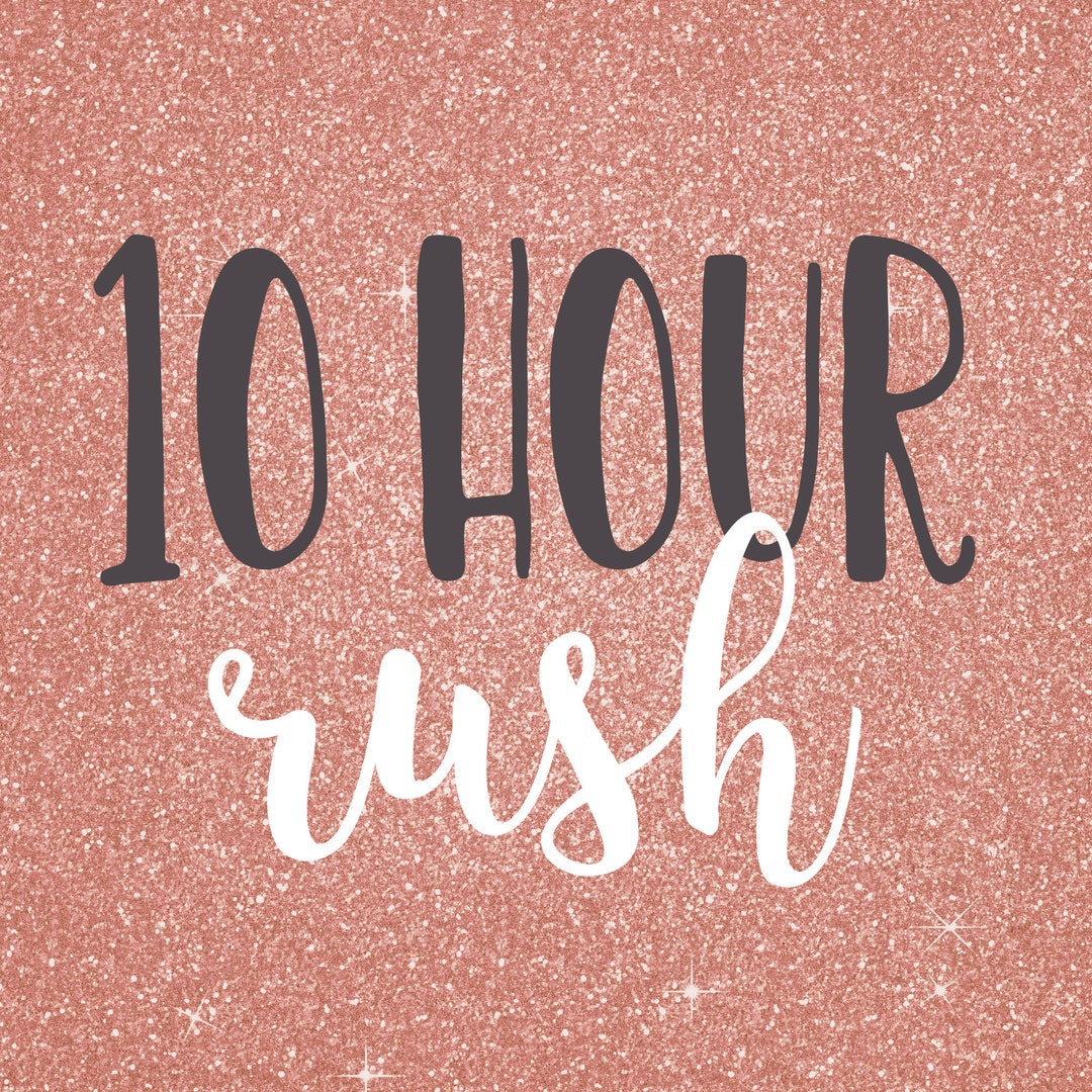 10 Hours or Less Rush Order, Does Not Include Your Files, This is a ...