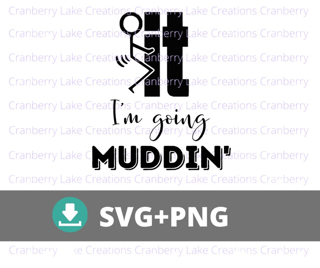 F-it I'm Going Muddin' Svg, 4-wheeling Shirt Decal, Four Wheeler ...