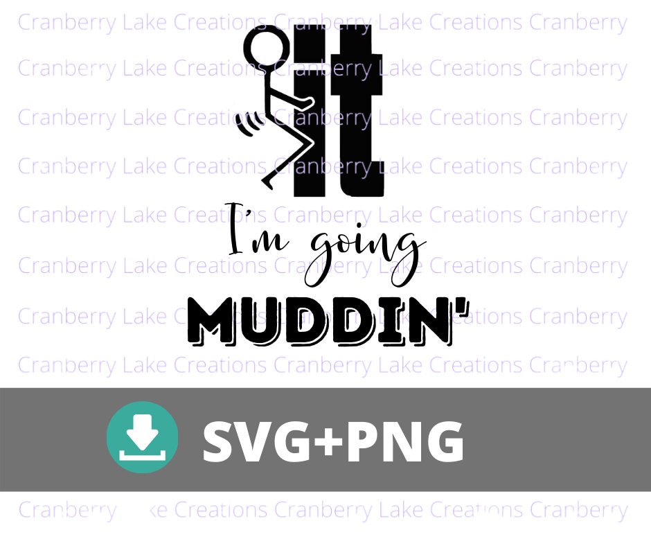 F-it I'm Going Muddin' Svg, 4-wheeling Shirt Decal, Four Wheeler ...