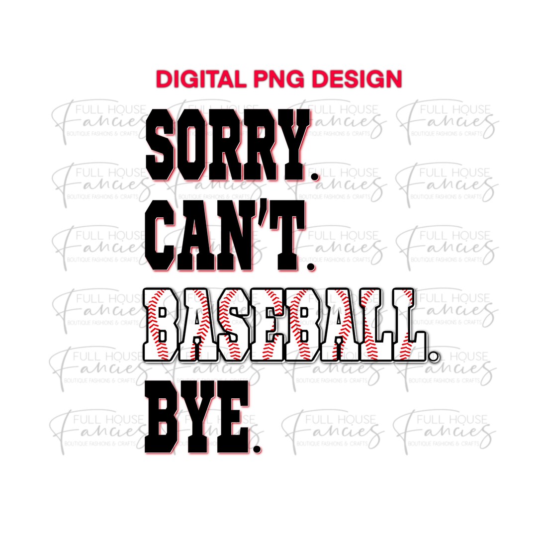 Sorry. Can’t. Baseball. Bye. *digital PNG Design* - Etsy