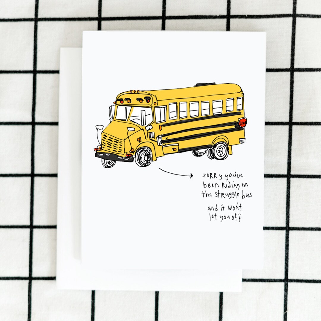 Struggle Bus Card, You Can Get Through Card, Hard Days Card, Bestie ...