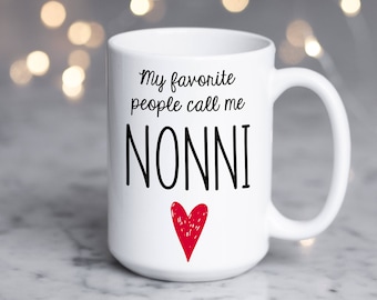 Nonnie Mug, Large 15 Oz Size, My Favorite People Call Me Nonnie, Gift ...
