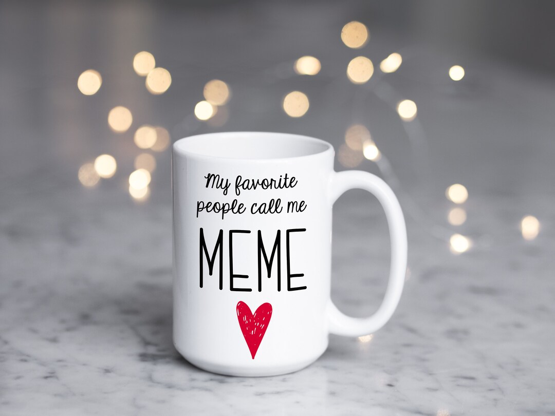 Meme Mug, Large 15 Oz Size, My Favorite People Call Me Meme, Gift for ...