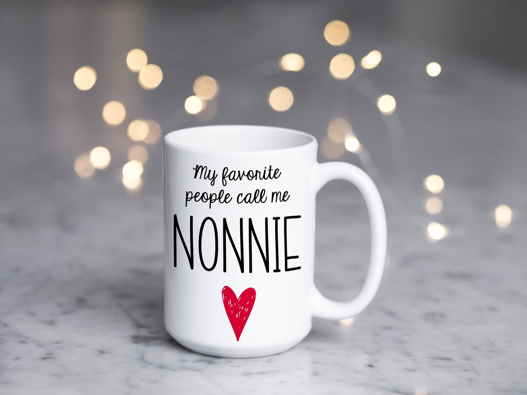 Nonnie Mug, Large 15 Oz Size, My Favorite People Call Me Nonnie, Gift ...