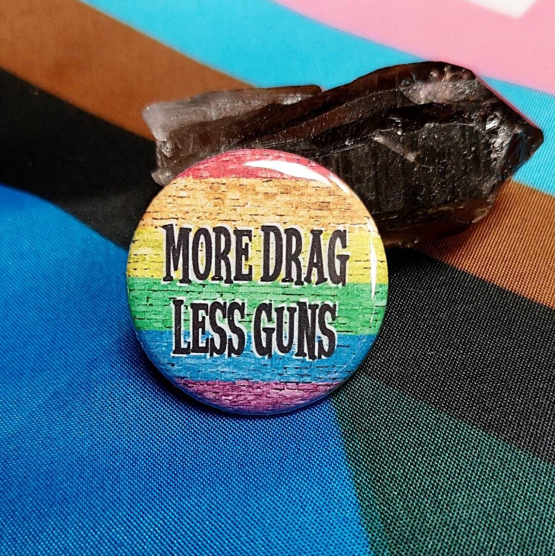 More Drag, Less Guns Button - Etsy