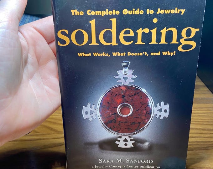 The Complete Guide to Jewelry Soldering by Sara M. Sanford, Soldering ...