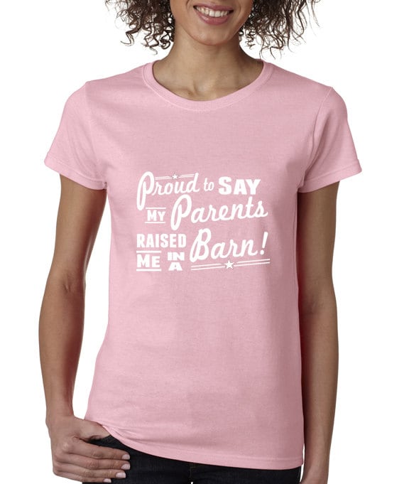 Proud to Say My Parents Raised Me in a Barn Tshirt | Etsy
