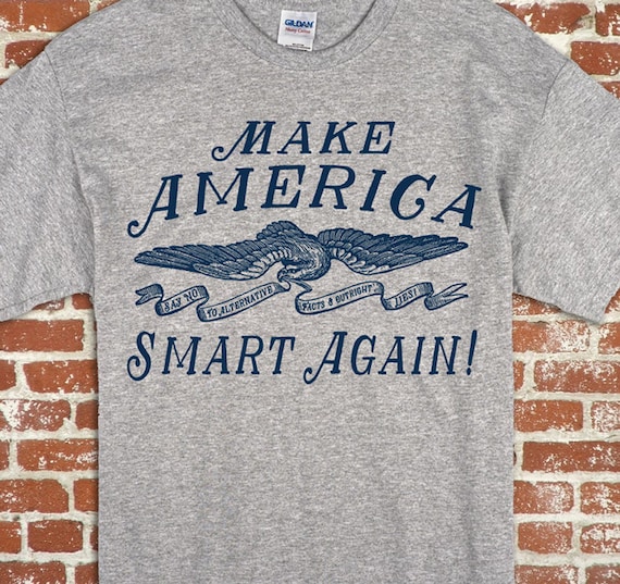 Make America Smart Again Anti-Trump Alternative Facts Unisex | Etsy