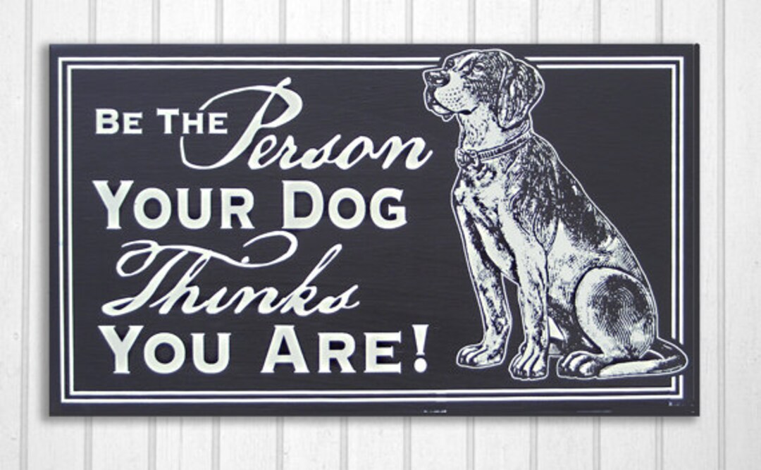 Be the Person Your Dog Thinks You Are Hand Screened Wood Sign - Etsy