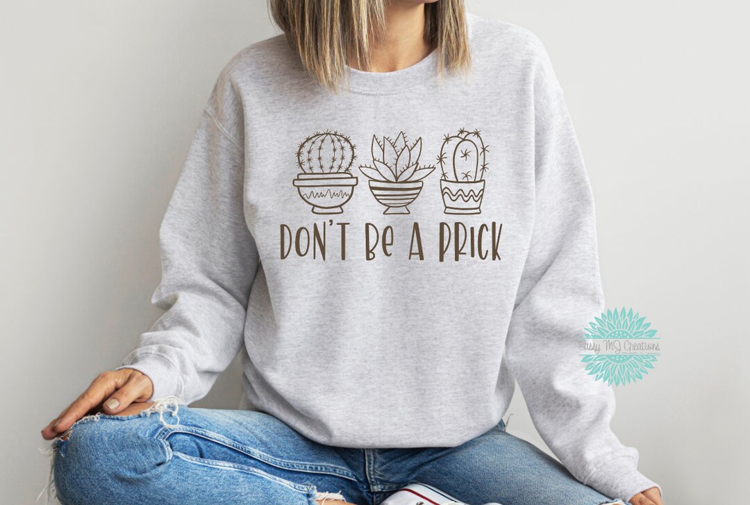 Don't Be a Prick Sweatshirt Unisex Women Men Gildan Sweatshirt Gift ...
