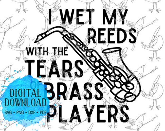 Funny Saxophone Digital File I Wet My Reeds Music Svg Band Svg Png Dxf ...