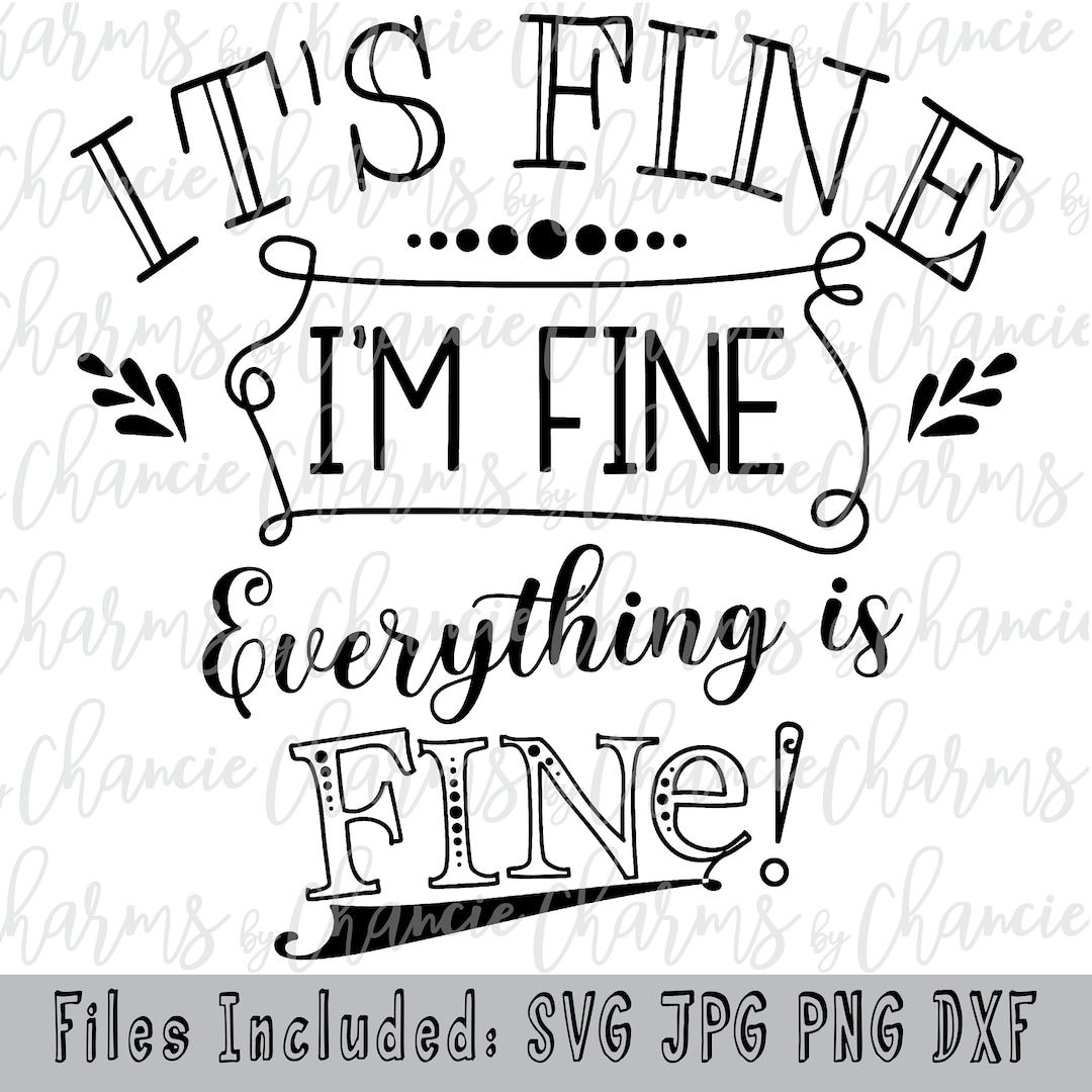 I'm Fine Its Fine Svg Jpg Dxf Png - Etsy
