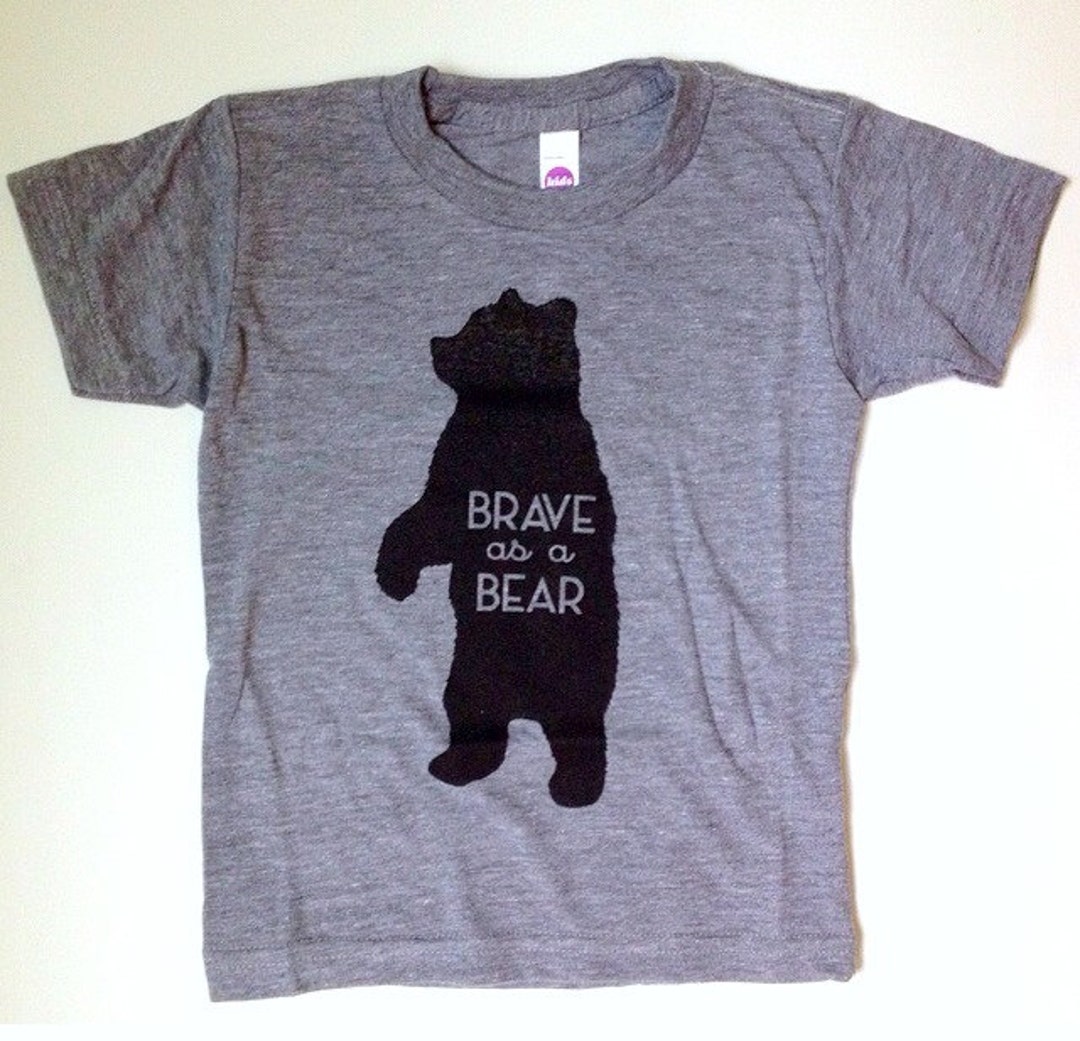 Brave as a Bear -screenprint T Shirt - Kids Tee Shirt - Bear Toddler T ...