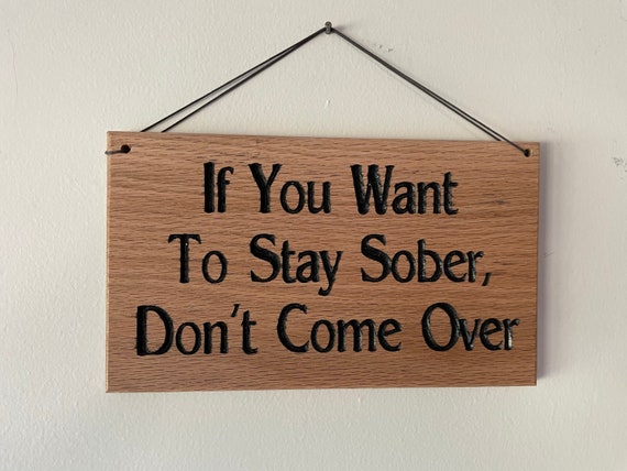 If You Want to Stay Sober Dont Come Over Wooden Sign. - Etsy