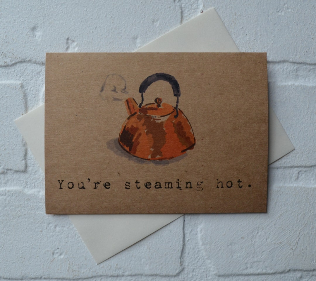 You're STEAMING HOT Tea Card | Funny Tea Pun Gift Cards | Just Because ...