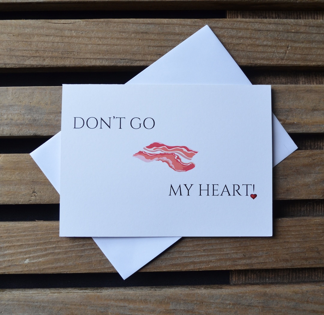 Dont Go BACON My Heart Funny Valentines Day Card Anniversary Card Funny ...