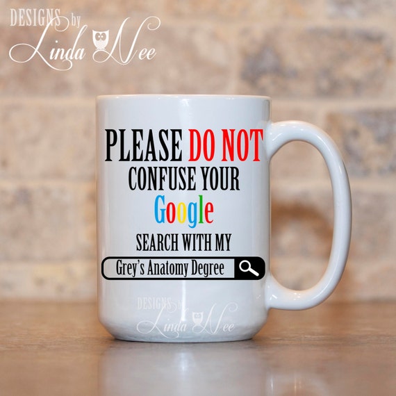 Bitte verwechseln Sie nicht Ihre GOOGLE Suche mit meiner GREYS Anatomie Grad Greys Anatomy TV zeigen Geschenk Chirurg Geschenk lustige Arzt Mug MSA126 Etsy