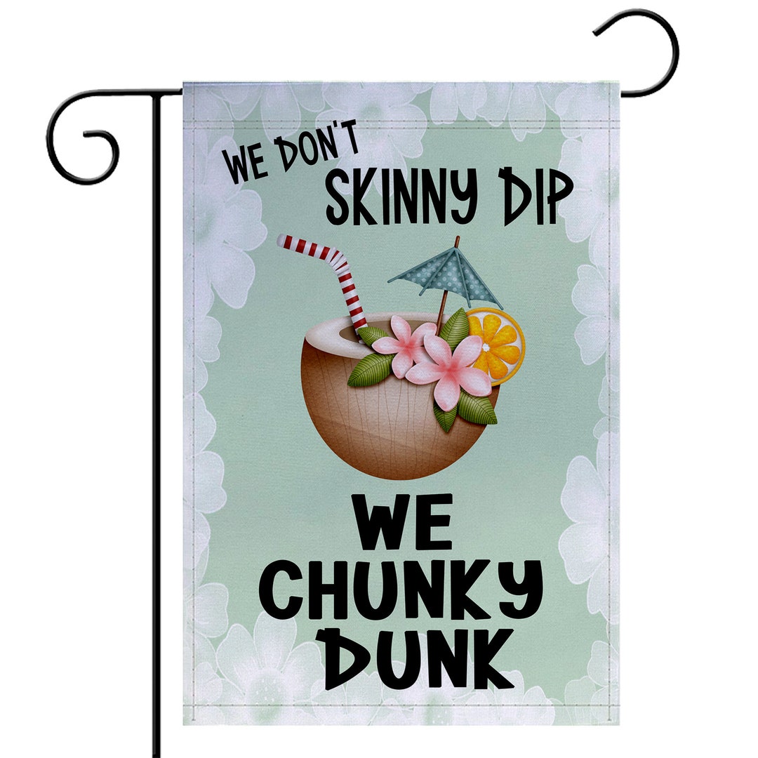 We Don't Skinny Dip We Chunky Dunk Flag, Funny Metal Flag for Swimming ...