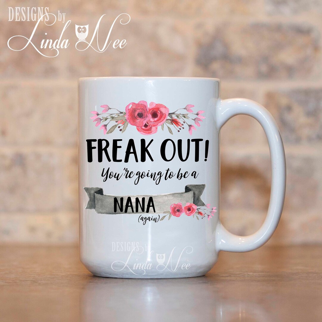 FREAK OUT! You're Going to Be a Nana AGAIN Mug, Promoted to Nana Gift ...