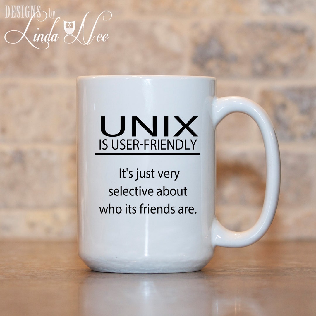 UNIX is User-friendly Mug, Unix Coffee Mug, Funny Geek Mugs, Unix Tea ...