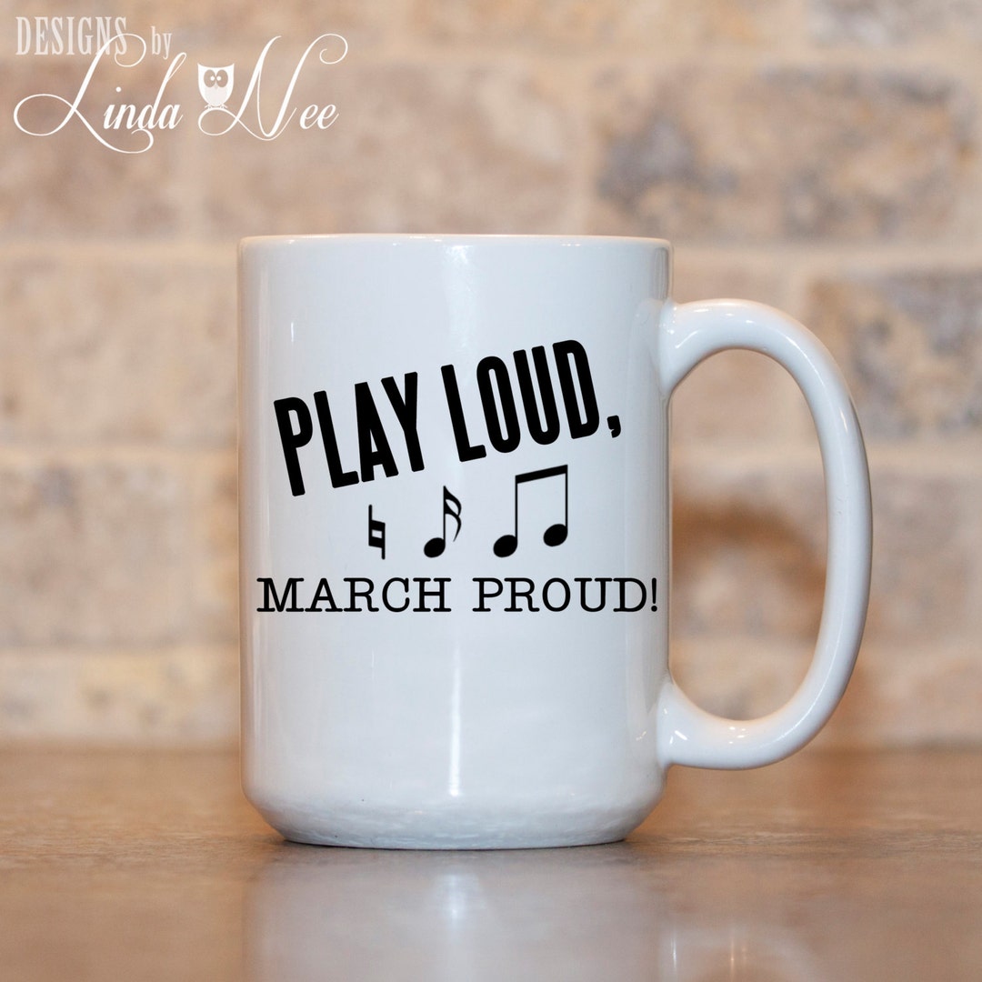 Play Loud March Proud Coffee Mug, Marching Band Tea Mug, Funny Band ...