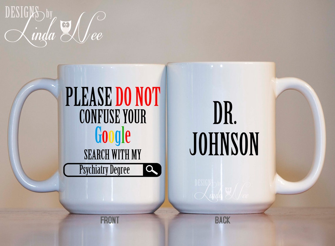 Please Do Not Confuse Your GOOGLE Search With My Psychiatry - Etsy