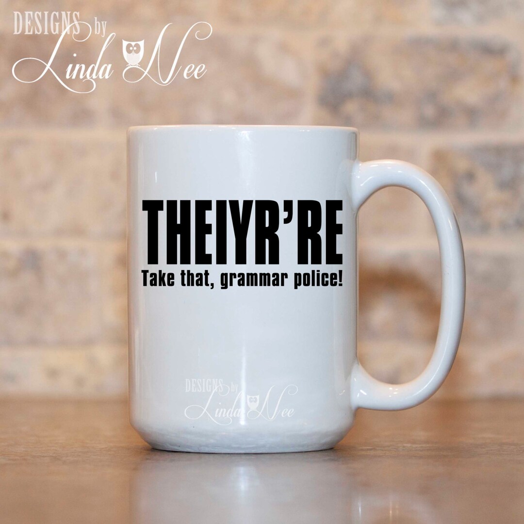THEIYR'RE Take That, Grammar Police! ~ Funny Grammar Coffee Mug, They ...