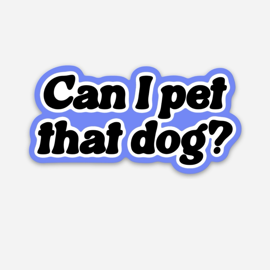 Can I Pet That Dog? 3” Sticker - Etsy
