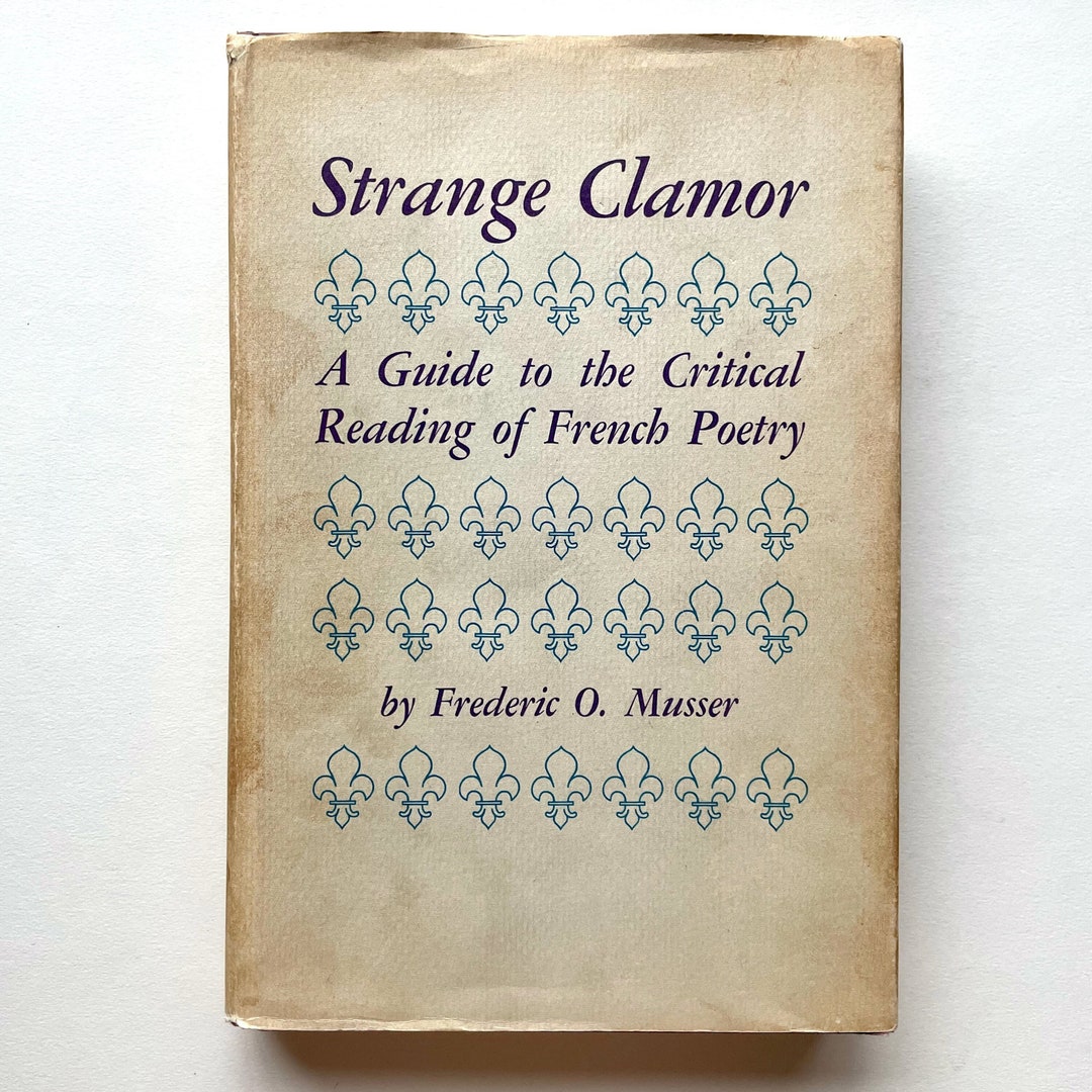 Strange Clamor - a Guide to the Critical Reading of French Poetry ...