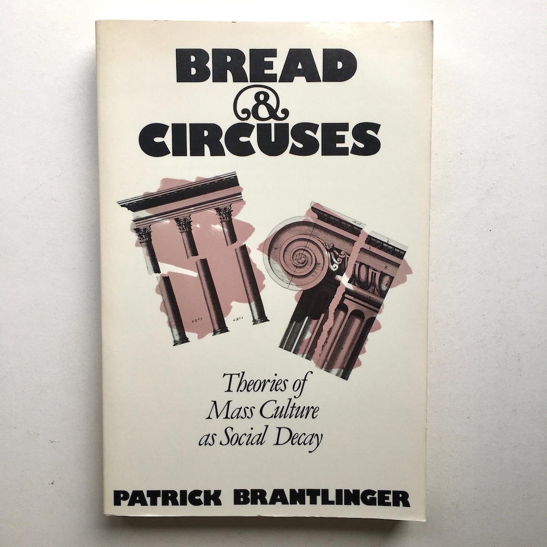 Bread & Circuses Theories of Mass Culture as Social Decay by Patrick ...