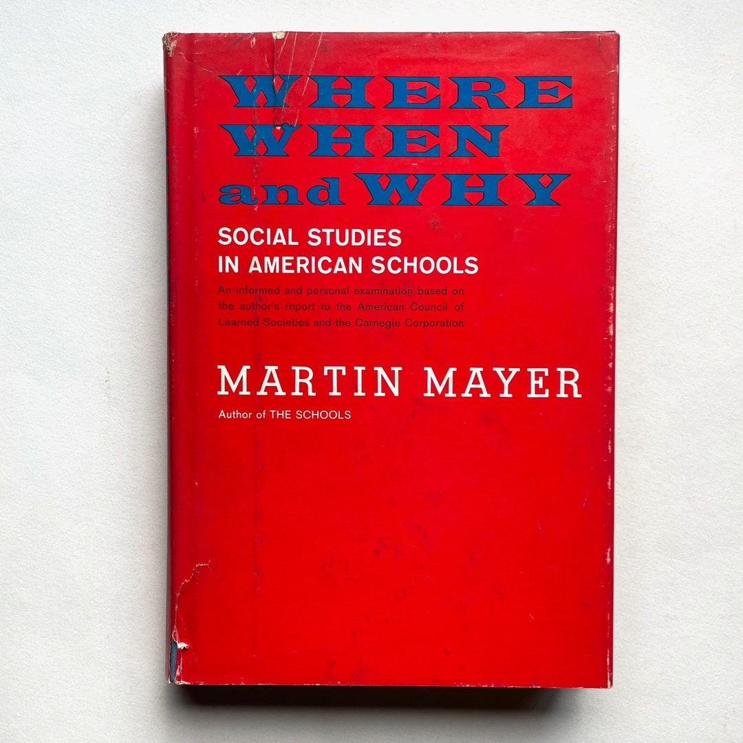 Where, When and Why Social Studies in American Schools by Martin Mayer ...