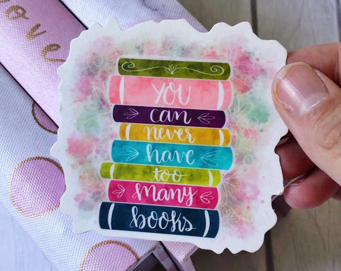 You Can Never Have Too Many Books Vinyl Sticker, Bookish Vinyl Decal ...