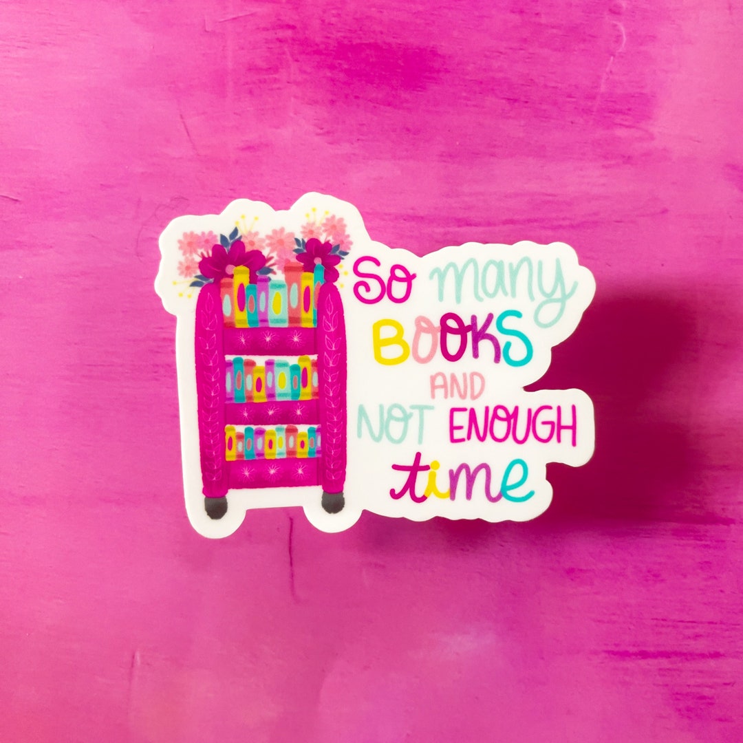 So Many Books and Not Enough Time , Book Lover, Laptop Sticker, Gifts ...