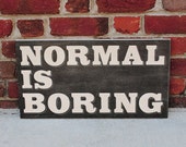 Items similar to Normal Is Boring Wooden Sign - 6" x 11" on Etsy
