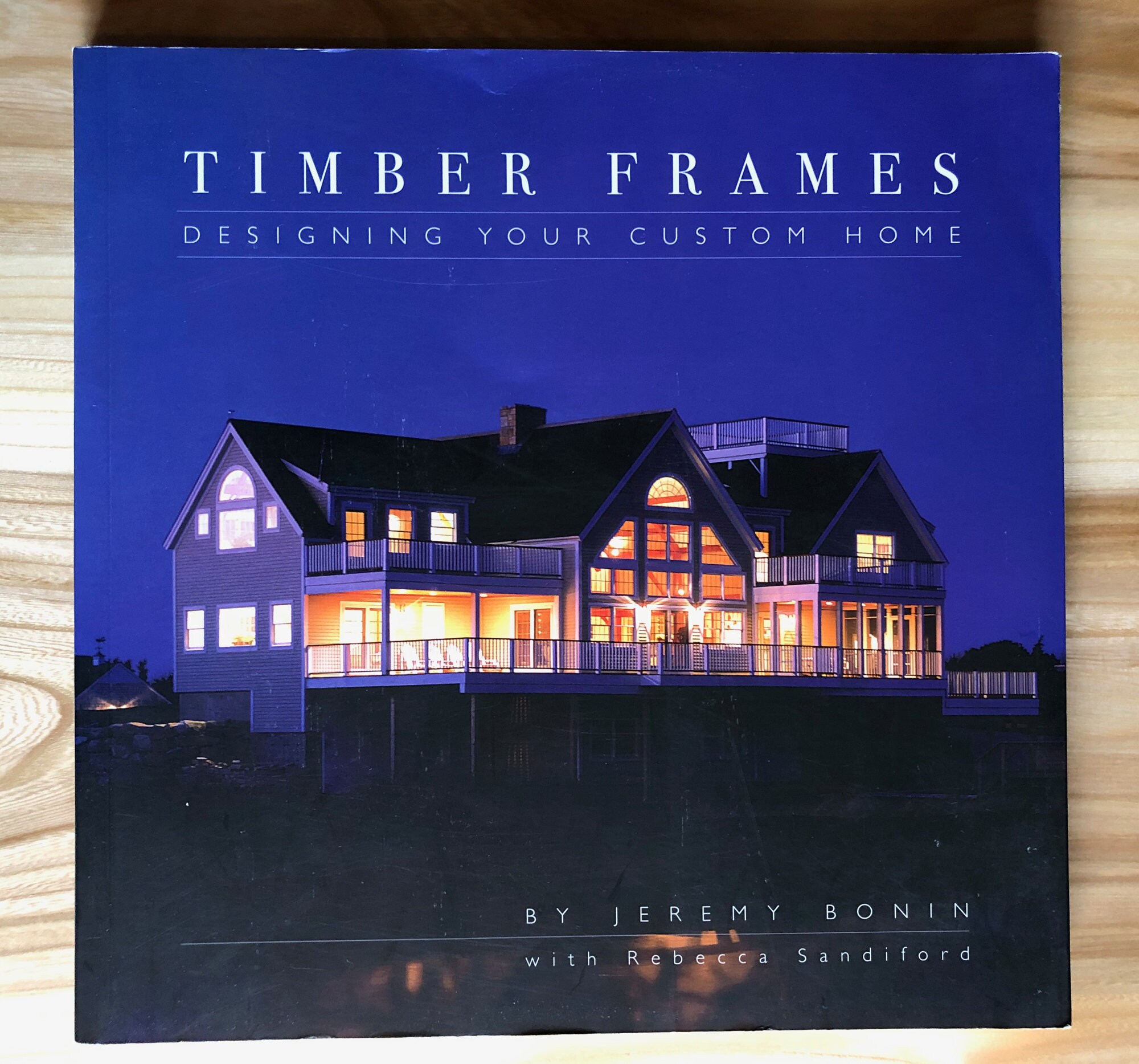 Timber Frames Designing Your Custom Home by Jeremy Bonin With Rebecca ...