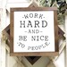 Work Hard and Be Nice Sign, Wood Sign, Farmhouse Sign, Rustic Home ...