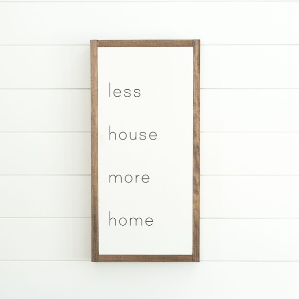 Less House More Home Sign - Etsy