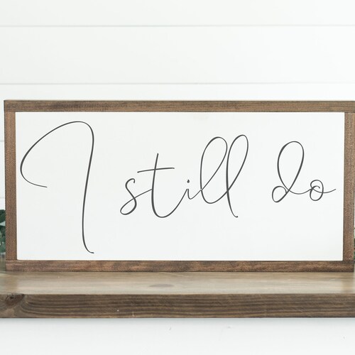 I Still Do Sign Framed Wood Sign Anniversary Gift Gift for - Etsy