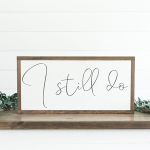 I Still Do Sign Framed Wood Sign Anniversary Gift Gift for - Etsy