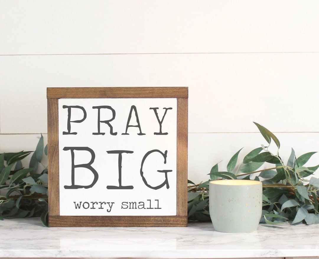 Pray Big Worry Small Sign, Wood Sign, Framed Sign, Farmhouse Sign ...
