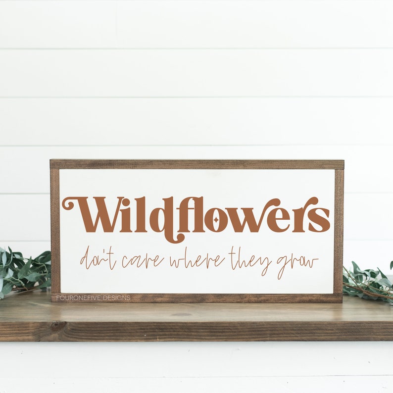 Wildflowers Don't Care Where They Grow Sign Wood Sign - Etsy